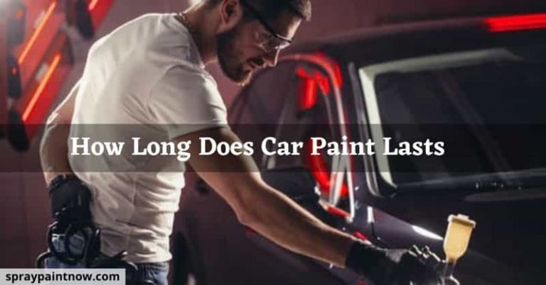How Long Does Car Paint Lasts - Explained! - Spray Paint Now