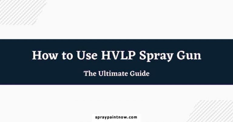 How to Use HVLP Spray Gun - The Ultimate Guide - Spray Paint Now