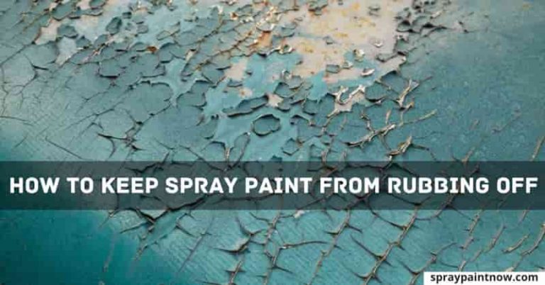 How to Keep Spray Paint from Rubbing off: 10 Easy Steps! - Spray Paint Now
