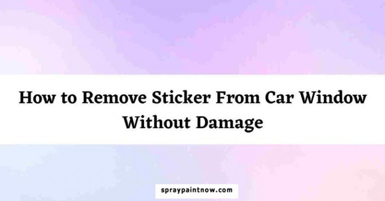 How to Remove Sticker From Car Window Without Damage: 6 Easy Steps ...