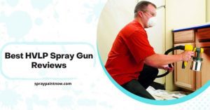 The 10 Best HVLP Spray Guns to Buy in 2025 - Spray Paint Now